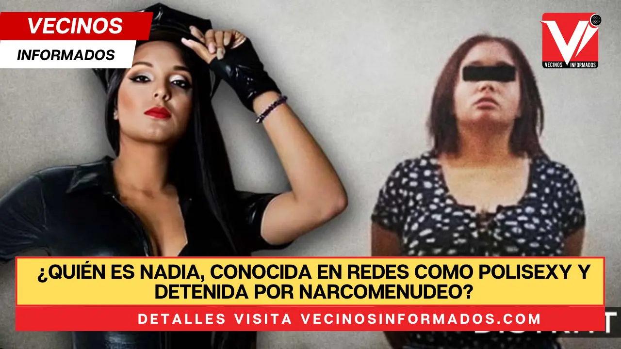 ¿Quién es Nadia, conocida en redes como Polisexy y detenida por narcomenudeo? - Vecinos Informados