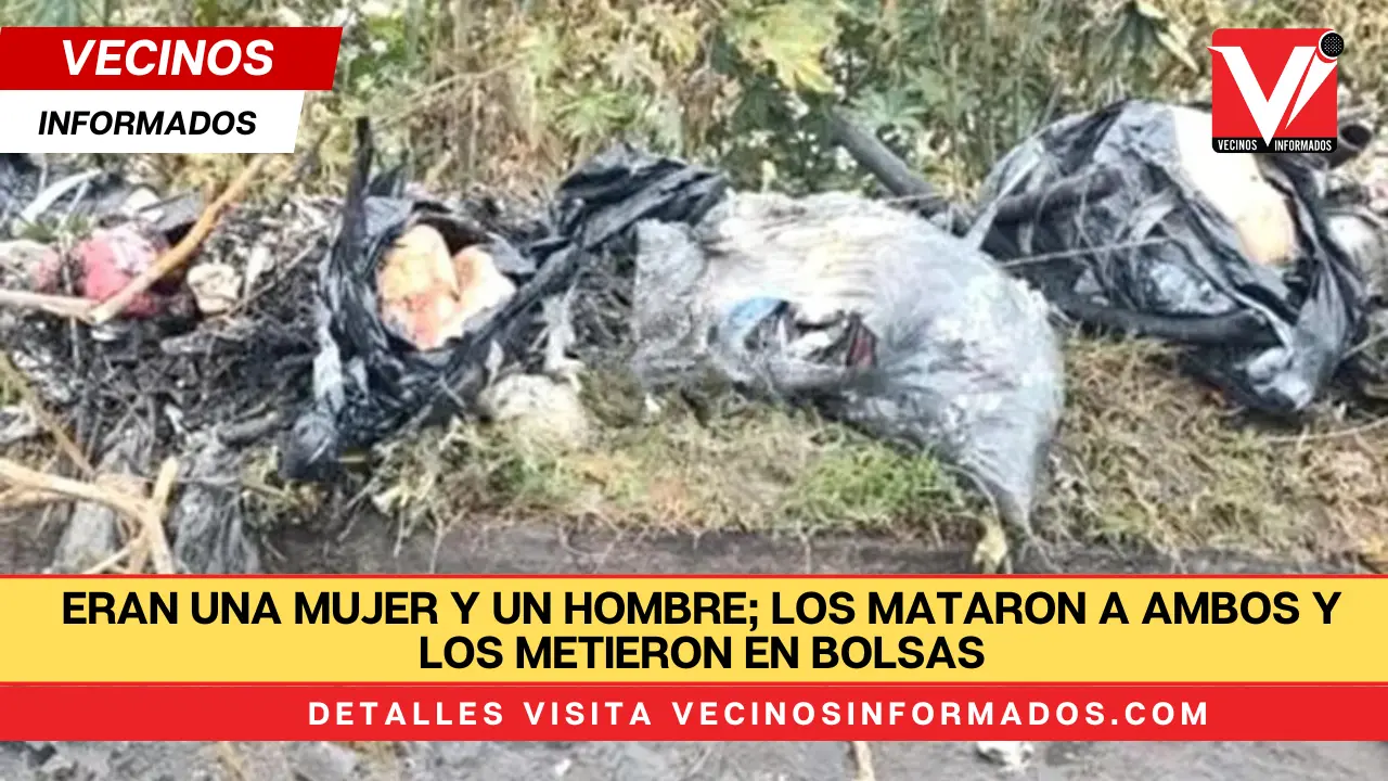 Eran una mujer y un hombre; los mataron a ambos y los metieron en bolsas - Vecinos Informados